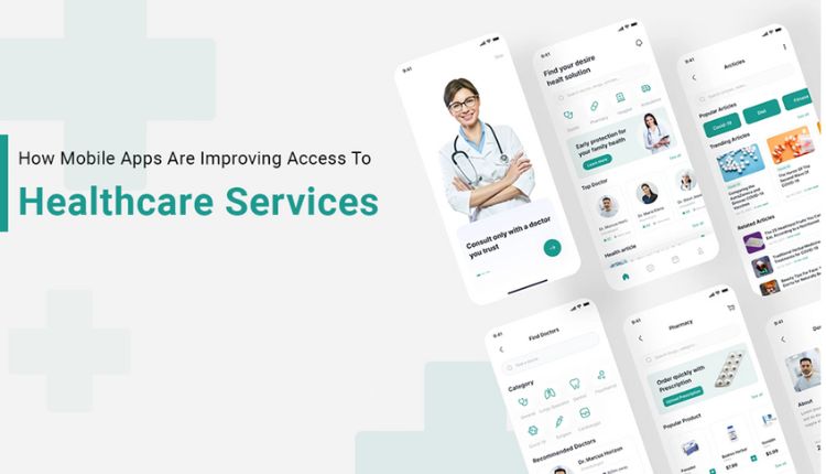 How Mobile Apps Are Improving Access To Healthcare Services - Fox News Hub